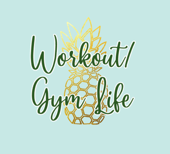 Workout/Gym Life – PineapplePressCustom